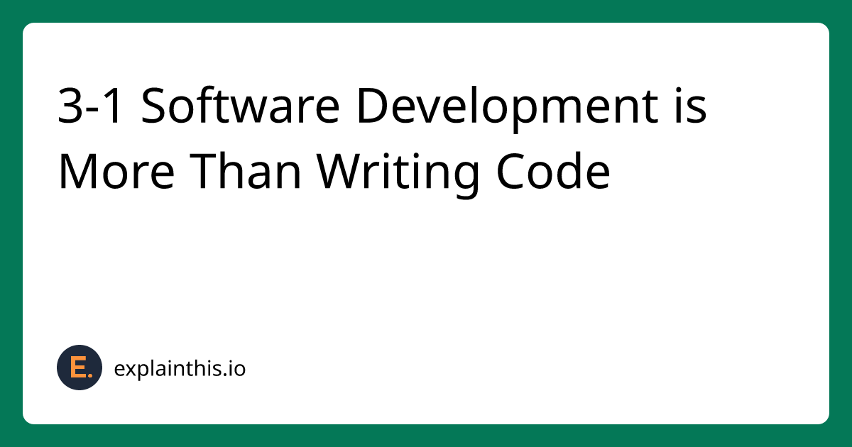 3-1 Software Development is More Than Writing Code｜ExplainThis