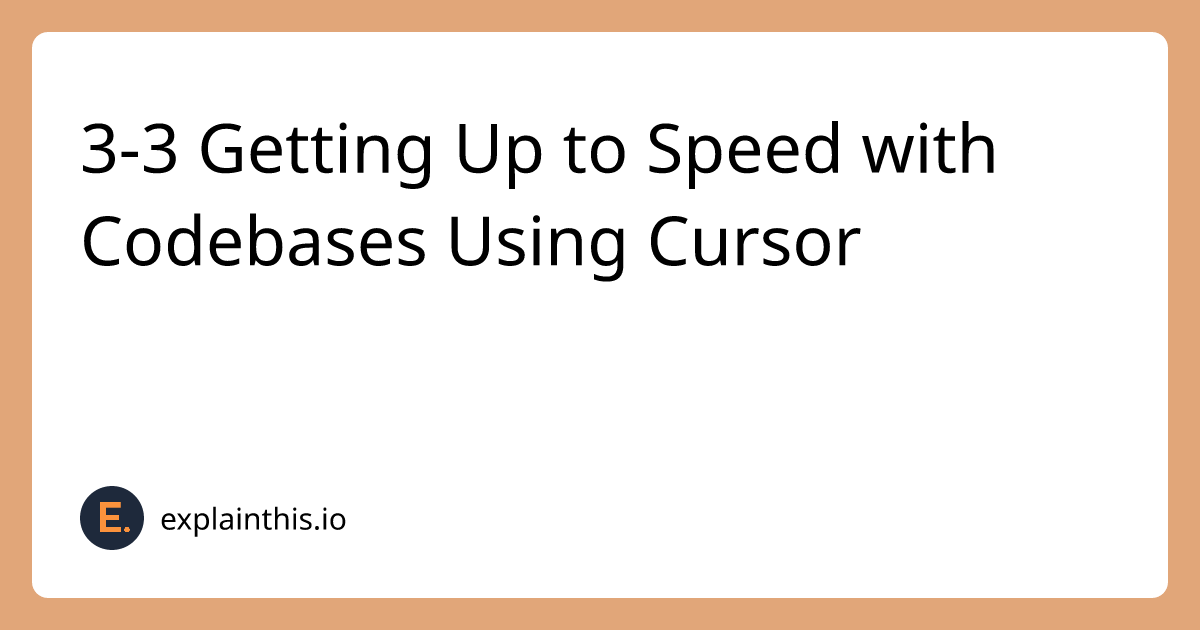 3-3 Getting Up to Speed with Codebases Using Cursor｜ExplainThis