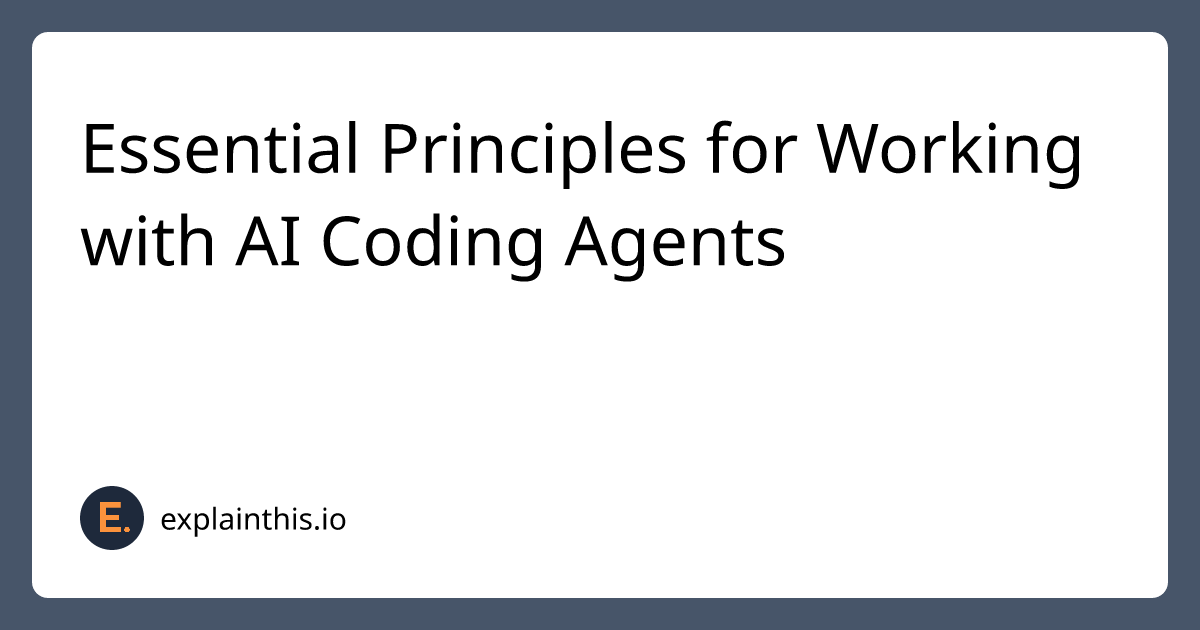 Essential Principles for Working with AI Coding Agents｜ExplainThis
