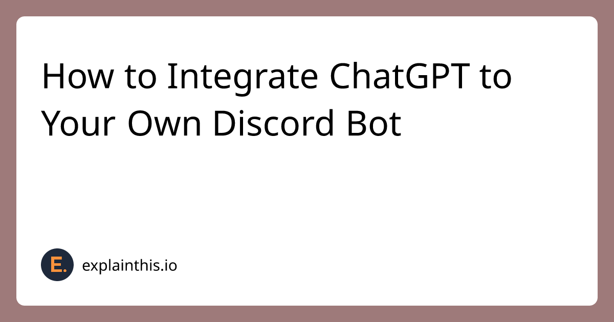 How To Integrate Chatgpt To Your Own Discord Bot｜explainthis