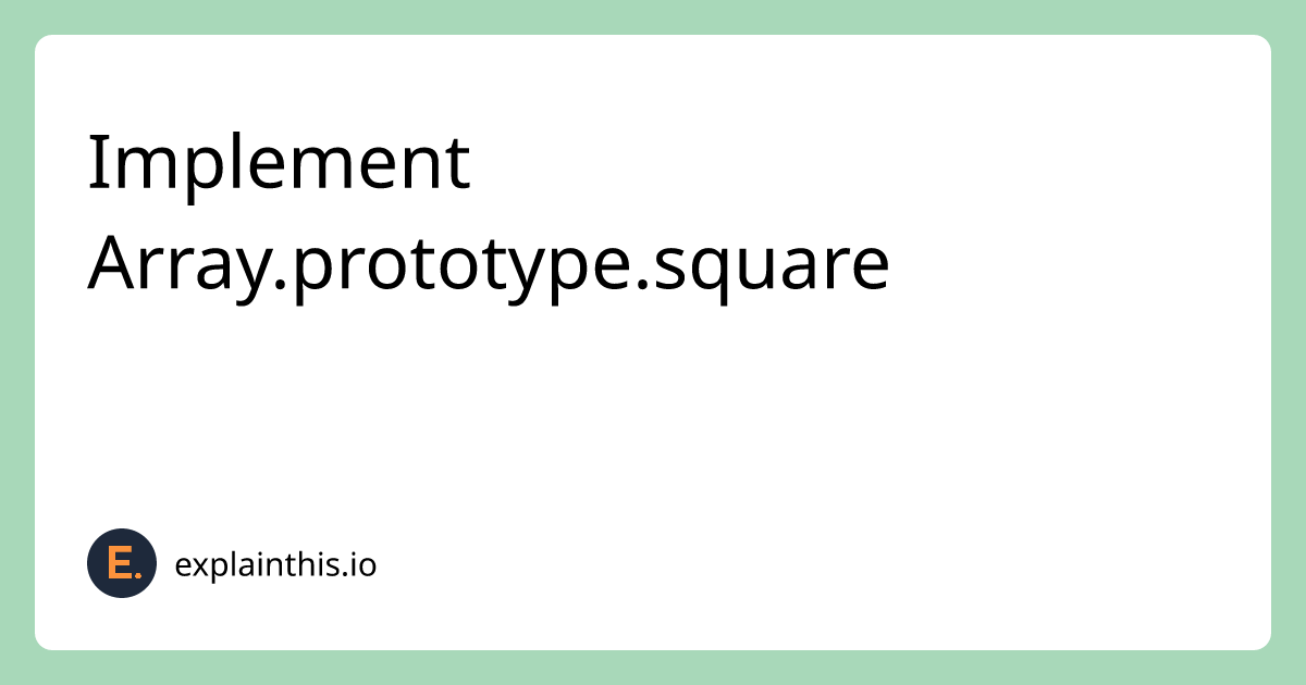 [Easy] Implement Array.prototype.square｜ExplainThis