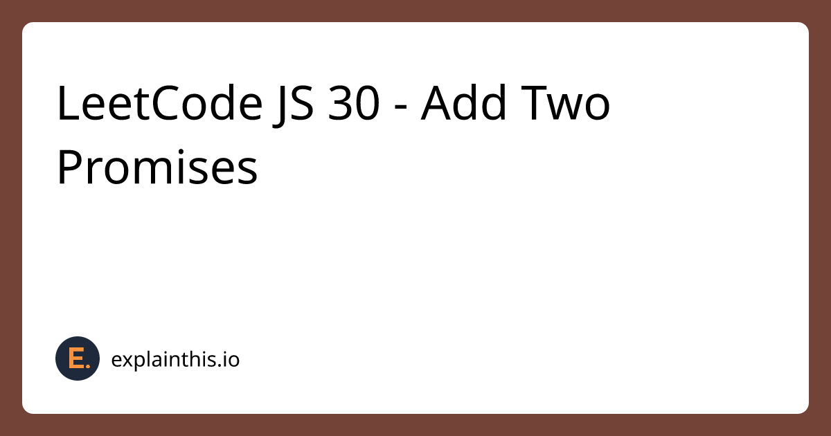 Easy Leetcode Js 30 2723 Add Two Promises｜explainthis