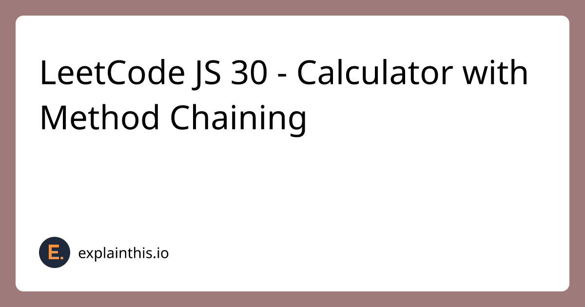 Easy Leetcode Js 30 2726 Calculator With Method Chaining｜explainthis