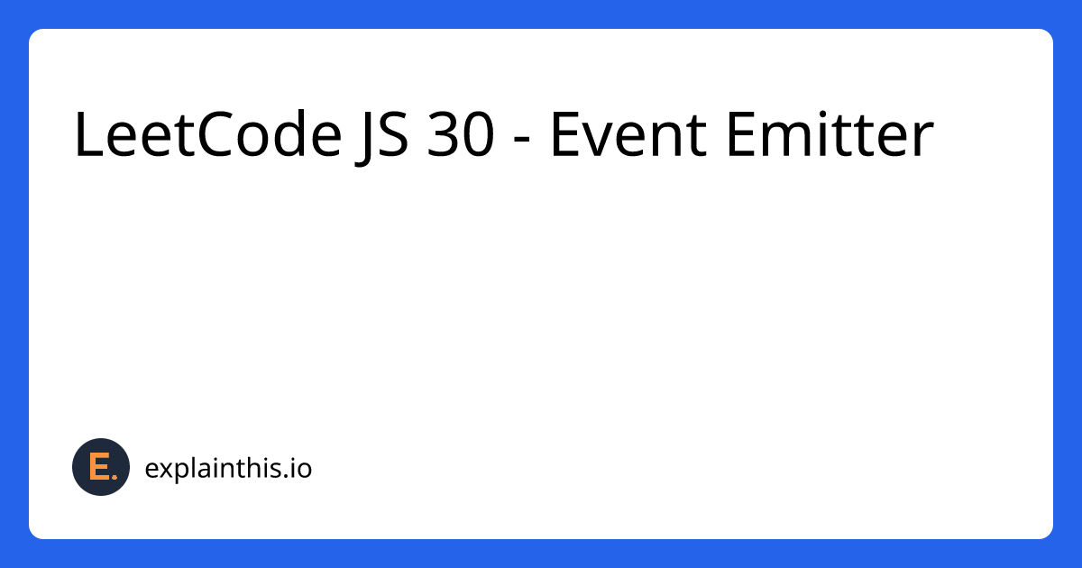 Medium Leetcode Js 30 Event Emitter｜explainthis