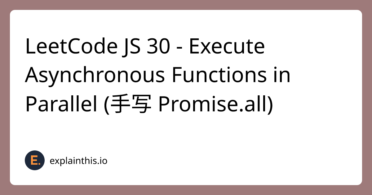 [Medium] LeetCode JS 30 - 2721. Execute Asynchronous Functions in ...