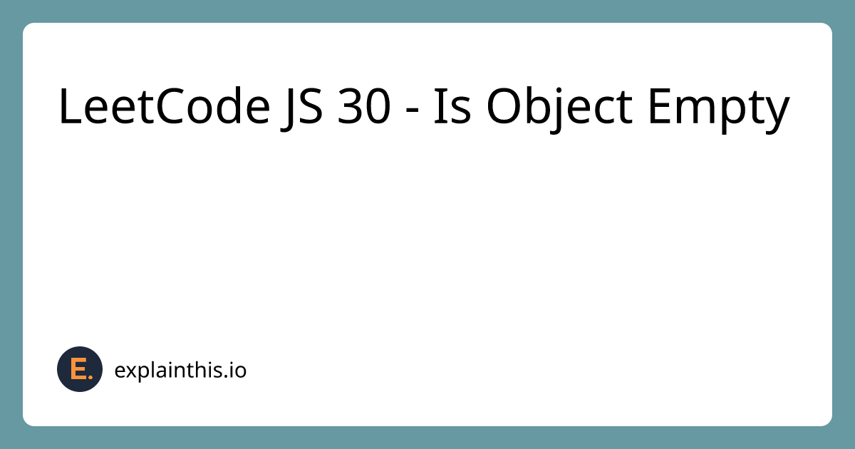 Easy Leetcode Js 30 2727 Is Object Empty｜explainthis 9741