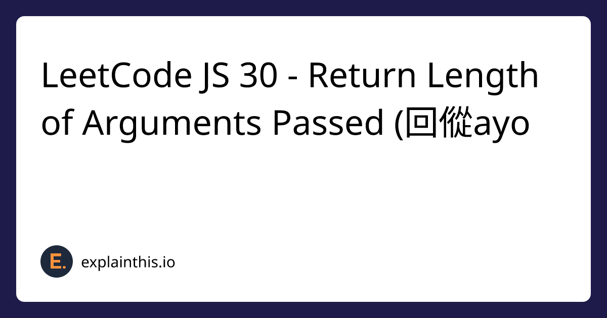 Easy Leetcode Js 30 2703 Return Length Of Arguments Passed 回傳函式中參數的長度｜explainthis 