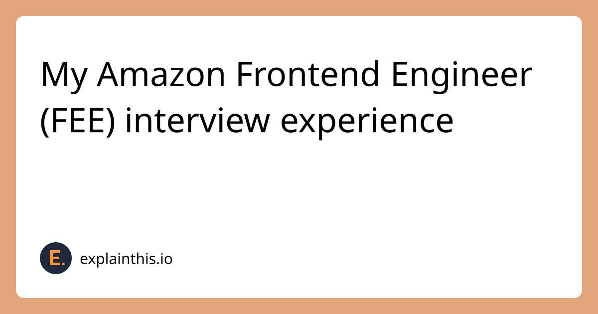 My Amazon Frontend Engineer Fee Interview Experience｜explainthis