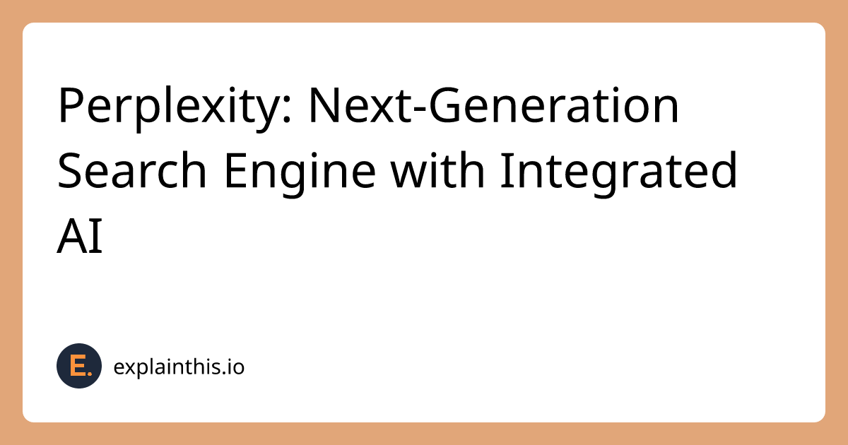 Perplexity: Next-Generation Search Engine with Integrated AI｜ExplainThis