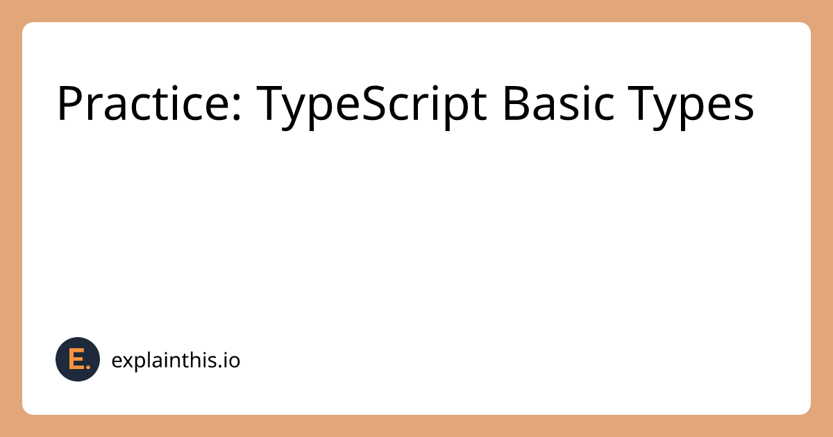 Practice: TypeScript Basic Types｜ExplainThis