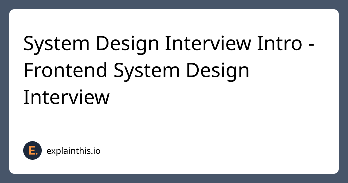 System Design Interview Intro - Frontend System Design Interview｜ExplainThis