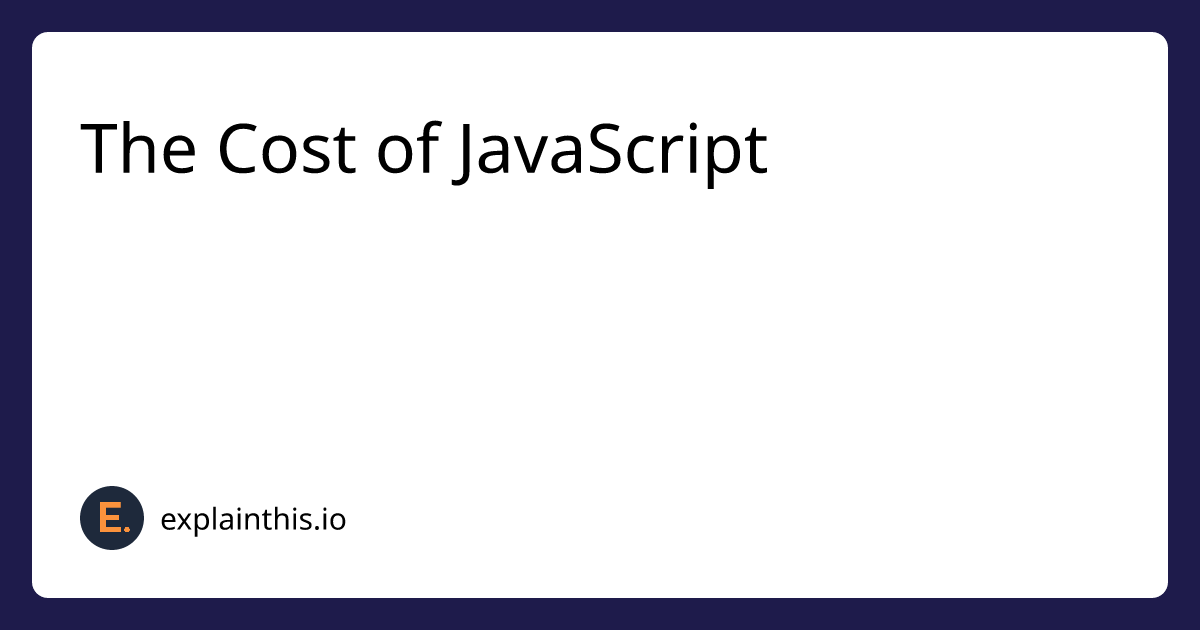 The Cost of JavaScript｜ExplainThis