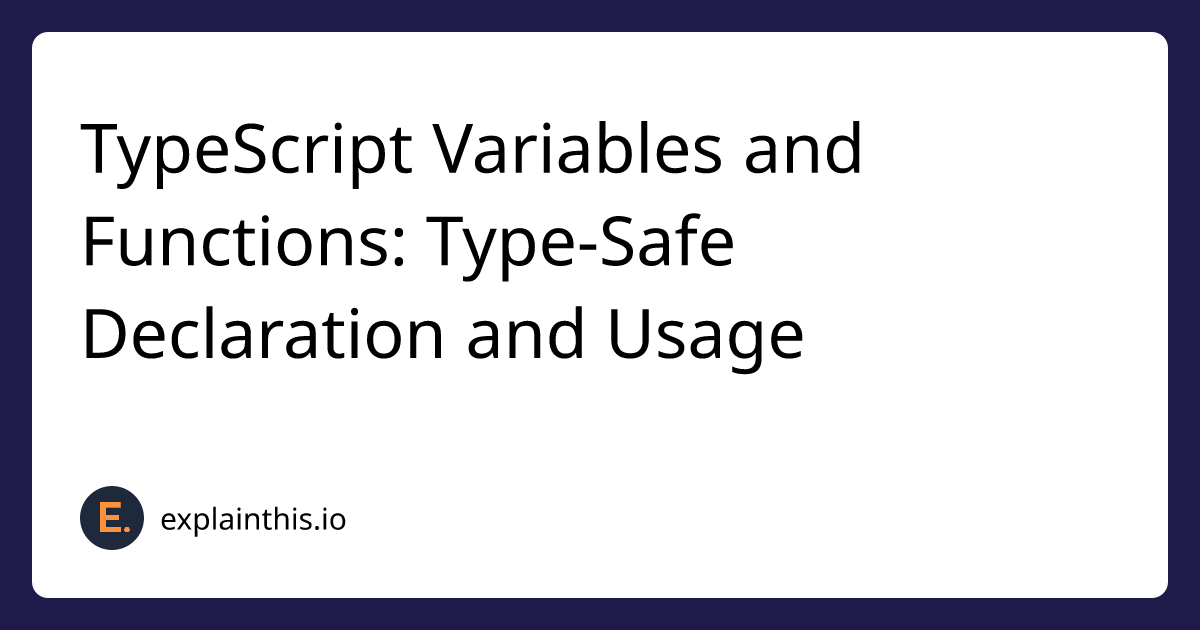 TypeScript Variables and Functions: Type-Safe Declaration and Usage｜ExplainThis